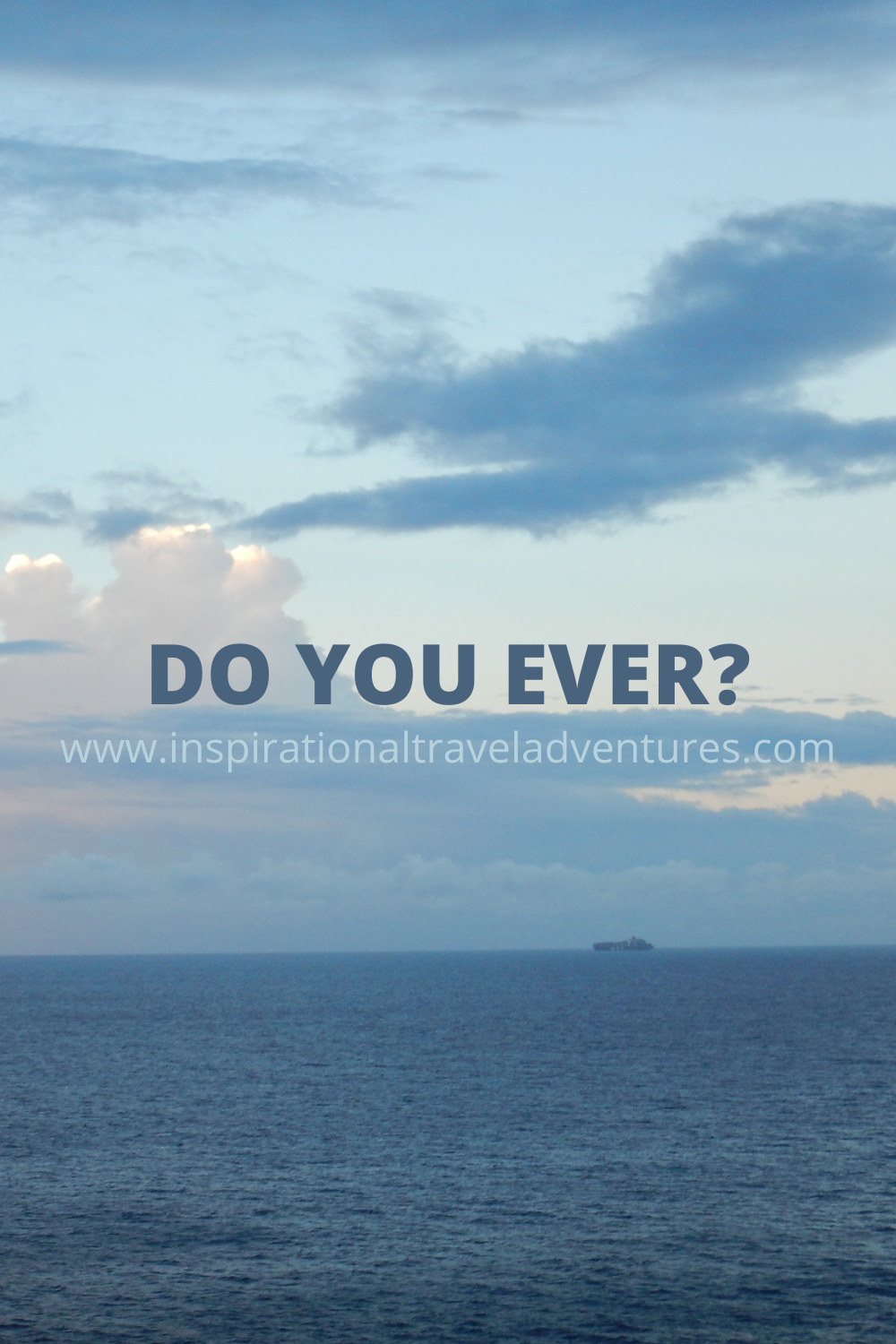 Do you ever? - Inspirational Travel Adventures