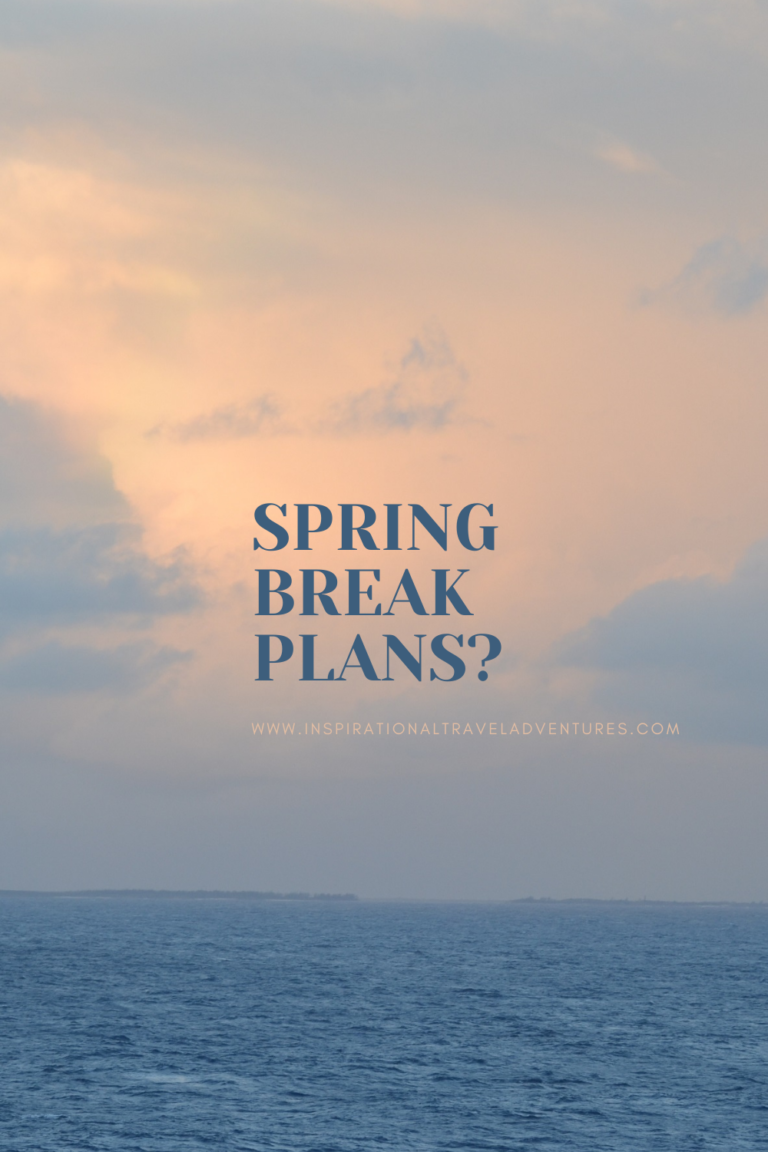 SPRING BREAK PLANS? - Inspirational Travel Adventures