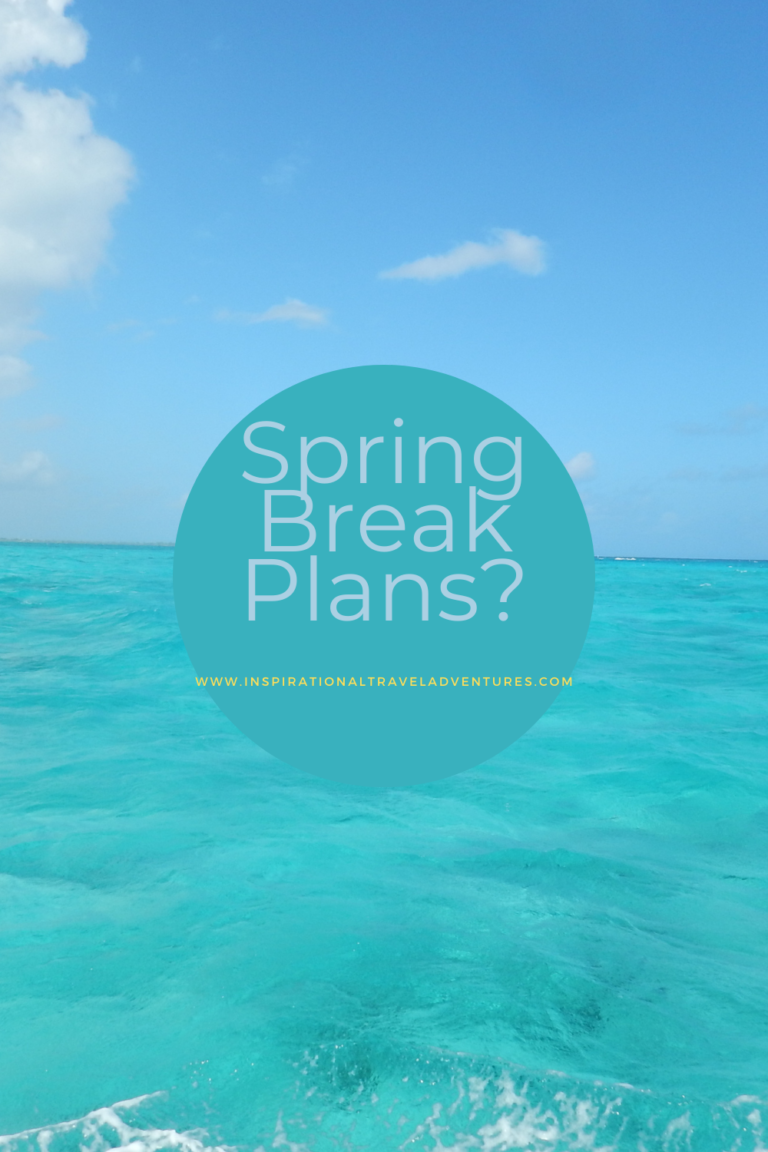 SPRING BREAK PLANS? - Inspirational Travel Adventures